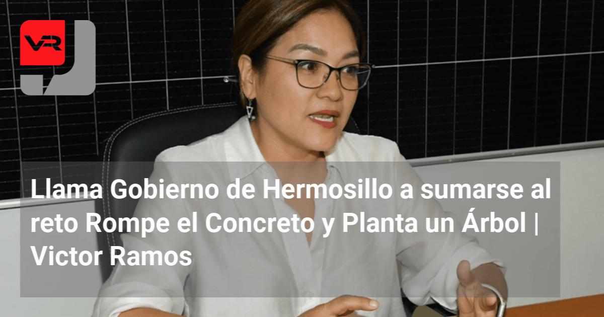 Llama Gobierno de Hermosillo a sumarse al reto Rompe el Concreto y ... Llama Gobierno de Hermosillo a sumarse al reto Rompe el Concreto y ...